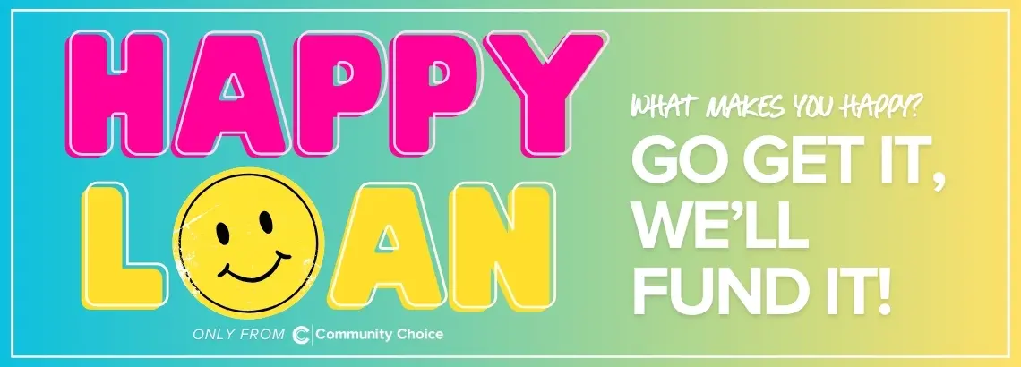 Happy Loan - Community Choice Credit Union